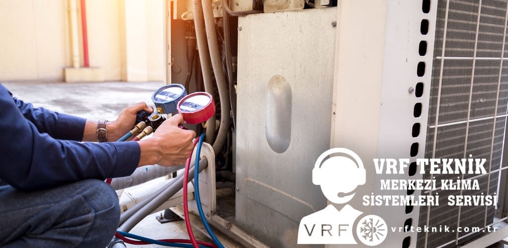 VRF Teknik - Merkezi Klima Sistemi Teknik Servisi